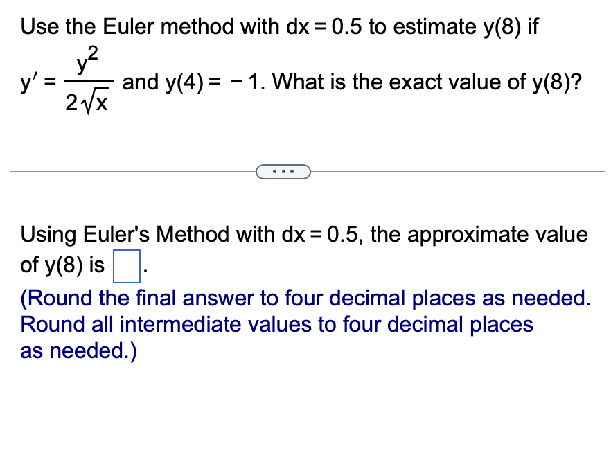Solved Use the Euler method with dx=0.5 to estimate y(8) if | Chegg.com