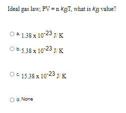Solved Ideal gas law, PV = n kgt, what is kg value? a. 1.38 | Chegg.com