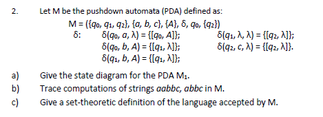 Solved 2. a) b) c) Let M be the pushdown automata (PDA) | Chegg.com