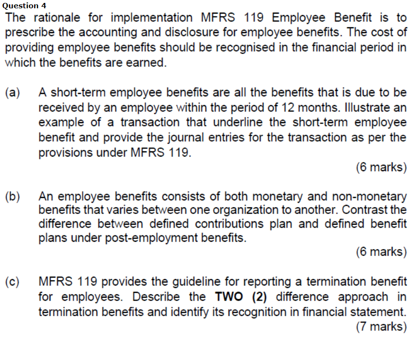 Solved Question 4 The rationale for implementation MFRS 119 | Chegg.com