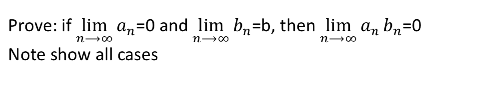 Solved Prove: if lim an=0 and lim bn=b, then lim an bn=0 | Chegg.com