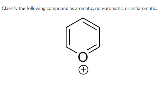 Solved Classify the following compound as aromatic, | Chegg.com