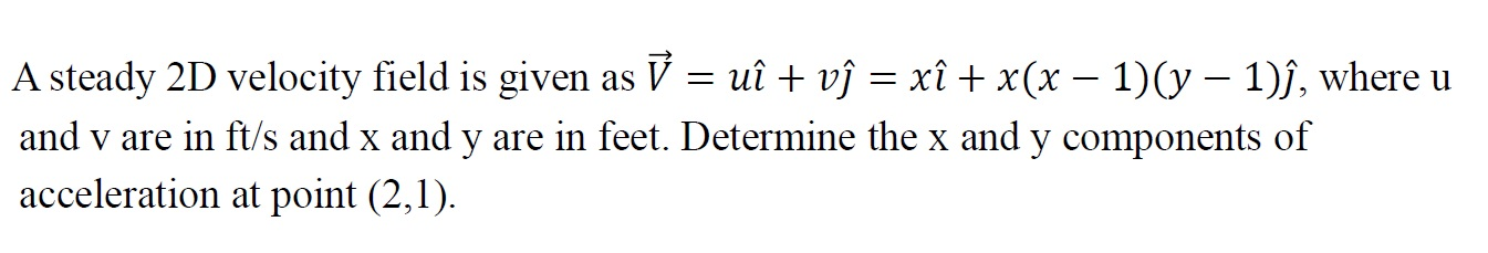 Solved A steady 2D velocity field is given as = uî + vị = | Chegg.com