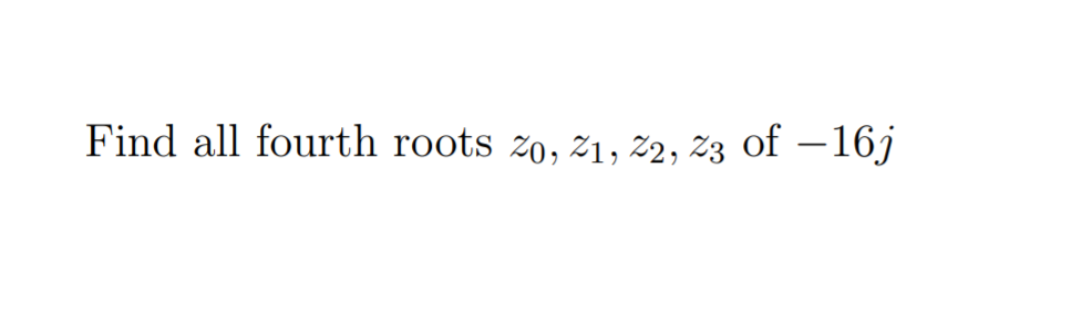 Solved Find all fourth roots 20, 21, 22, 23 of -16) | Chegg.com