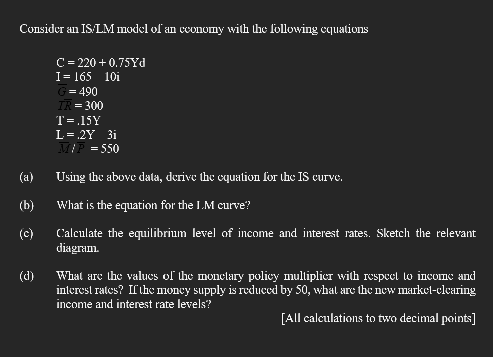Solved Consider an IS/LM model of an economy with the | Chegg.com