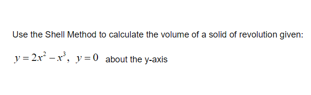Solved Use the Shell Method to calculate the volume of a | Chegg.com