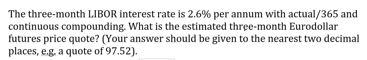 Solved The three-month LIBOR interest rate is 2.6% per annum | Chegg.com