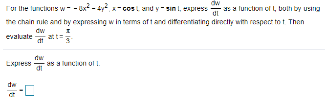 Solved dw For the functions w = - 8x2 - 4y2, x= cost, and y | Chegg.com