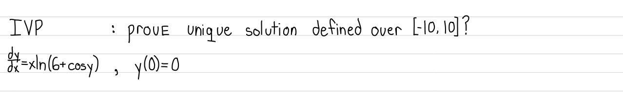 Solved IVP : prove unique solution defined over [-10,10]? | Chegg.com