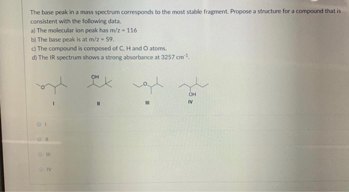 Solved The base peak in a mass spectrum corresponds to the | Chegg.com