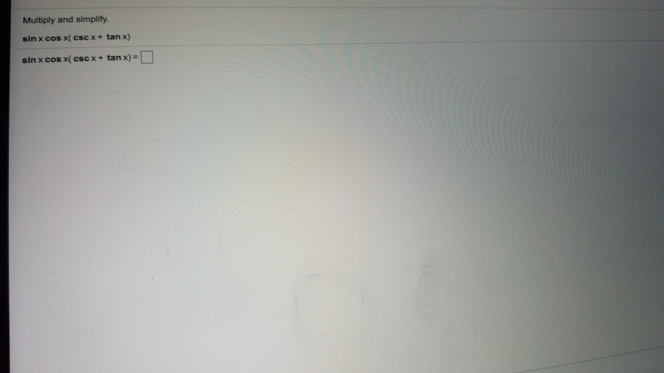 Solved Multiply and simplify. sin x cos x( csc x + tan x) | Chegg.com