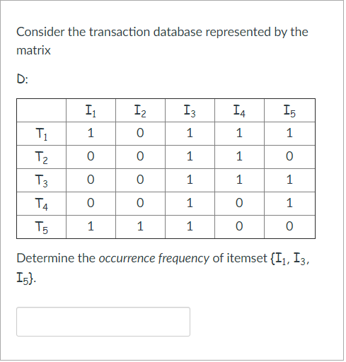 Solved Consider the transaction database represented by the | Chegg.com