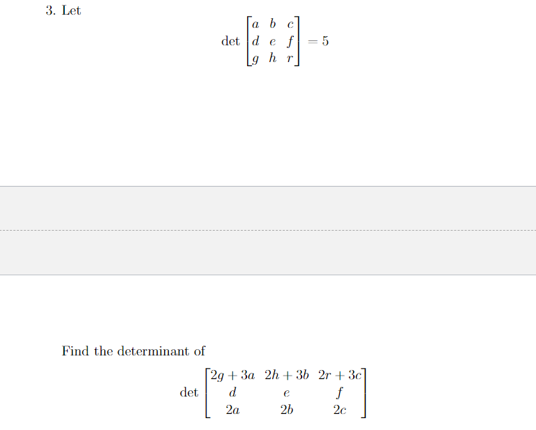 Solved 3. Let det⎣⎡adgbehcfr⎦⎤=5 Find the determinant of | Chegg.com