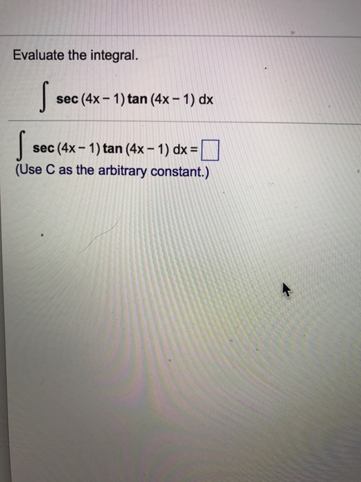 Solved Evaluate the integral. integral sec (4x - 1) tan (4x | Chegg.com