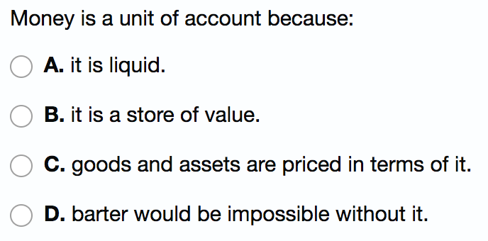 Solved Money is a unit of account because: O A. it is | Chegg.com
