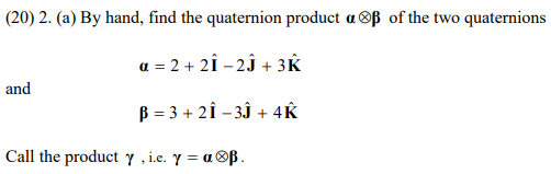 Solved (20) 2. (a) By hand, find the quaternion product α⊗β | Chegg.com