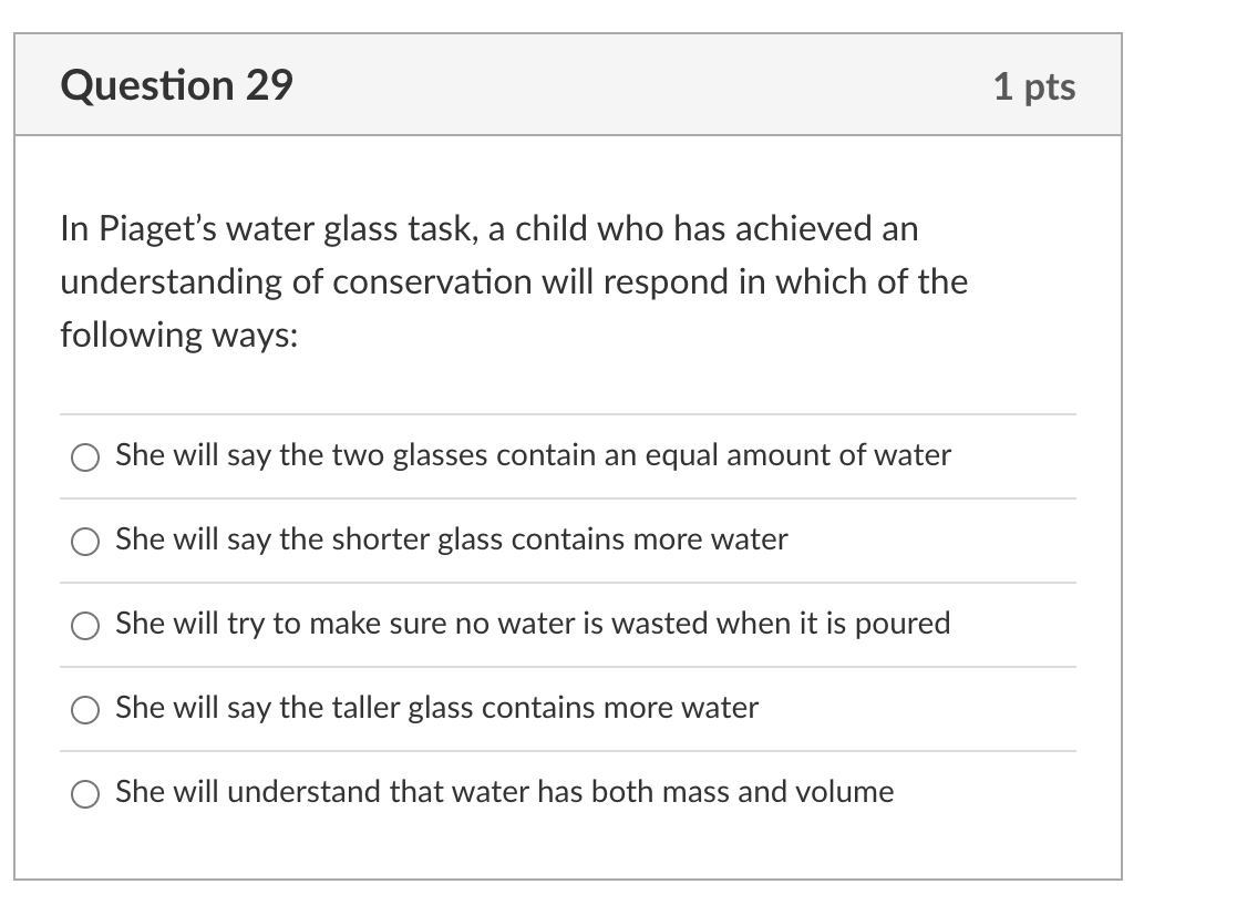 Solved Question 29 In Piaget's water glass task, a child who | Chegg.com