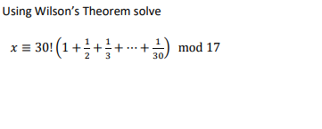 Solved Using Wilson's Theorem solve x = 30!(1++3+... +) mod | Chegg.com