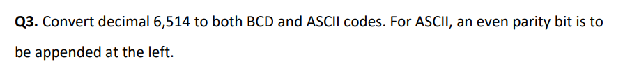 Solved Q3. Convert decimal 6,514 to both BCD and ASCII | Chegg.com