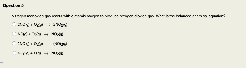 Solved Question 5 Nitrogen monoxide gas reacts with diatomic | Chegg.com
