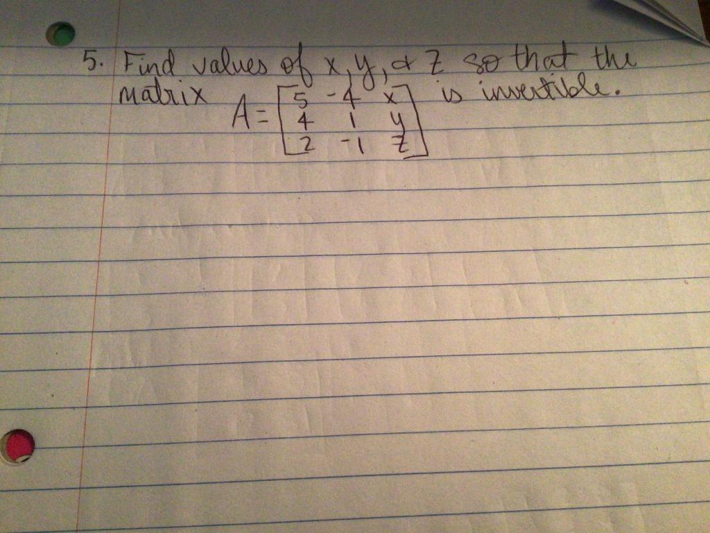 Solved 5. Find values of x, y, a Z so that the matrix A 5- 4 | Chegg.com