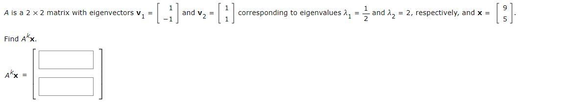 Solved A is a 2 x 2 matrix with eigenvectors v1 = and v2 = | Chegg.com