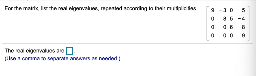 Solved For the matrix, list the real eigenvalues, repeated | Chegg.com
