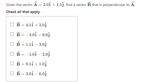 Solved Given the vector A = 3.0î +1.5j, find a vector B that | Chegg.com