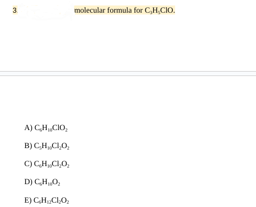 Solved 3. molecular formula for C3H5ClO. A) C6H10ClO2 B) | Chegg.com