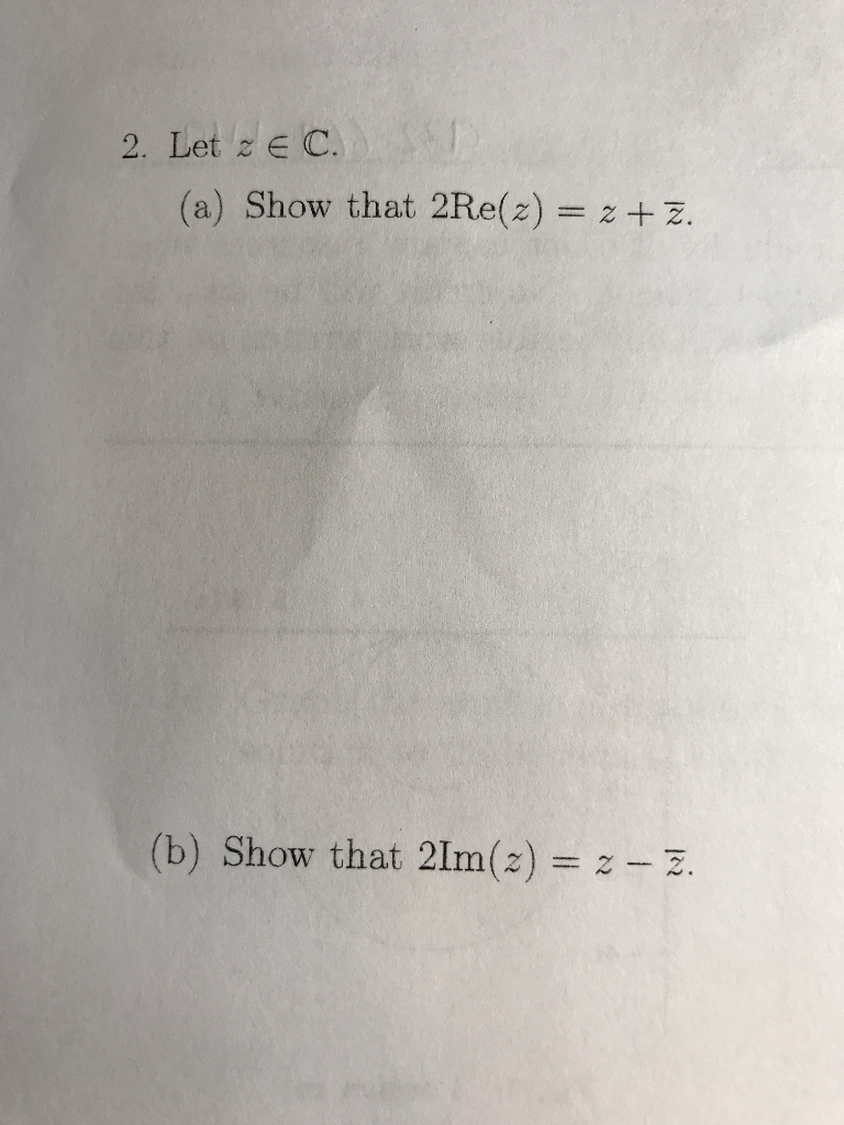 Solved 2. Let z e C. (a) Show that 2Re(z) = z + z. (b) Show | Chegg.com