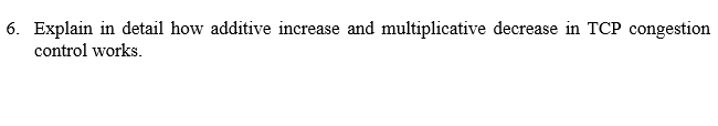 Solved 6. Explain in detail how additive increase and | Chegg.com