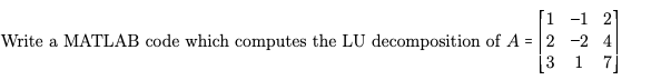 Solved 1 -1 2 Write a MATLAB code which computes the LU | Chegg.com