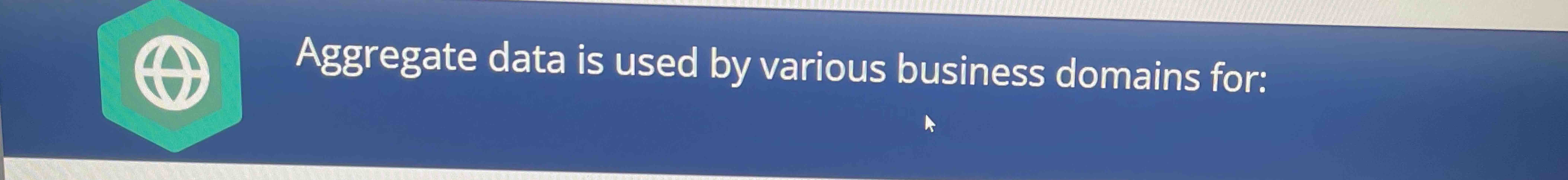 Solved Aggregate data is used by various business domains | Chegg.com