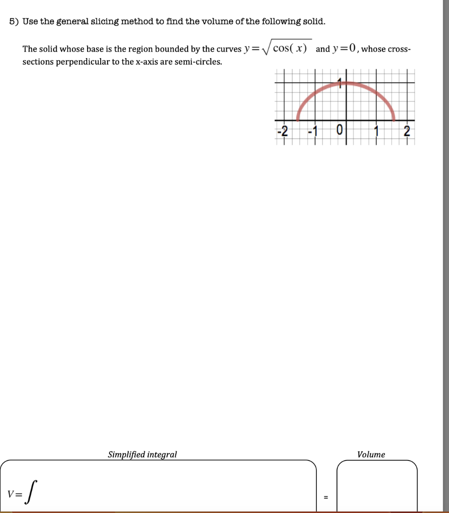 Solved 5) Use the general slicing method to find the volume | Chegg.com