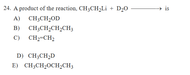 Solved 24. A product of the reaction, CH3CH2Li+D2O is A) | Chegg.com