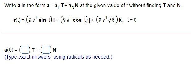 Solved Write a in the form a rafT+an N at the given value of | Chegg.com