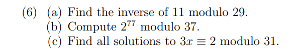 Solved (6) (a) Find the inverse of 11 modulo 29. 6 (b) | Chegg.com