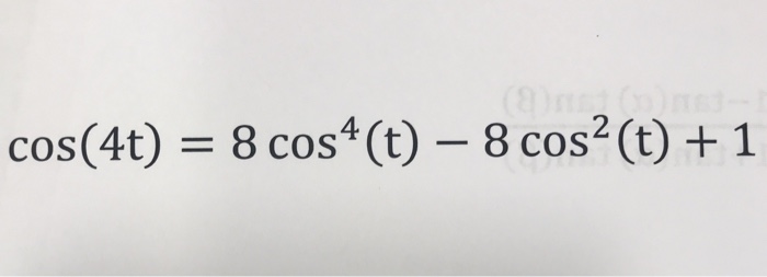 Solved cos(4t) 8 cos4(t)-8 cos2 (t) + 1 | Chegg.com