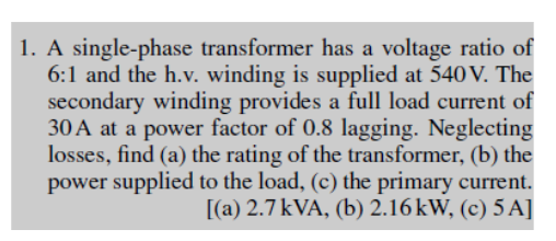 Solved 1. A single-phase transformer has a voltage ratio of | Chegg.com