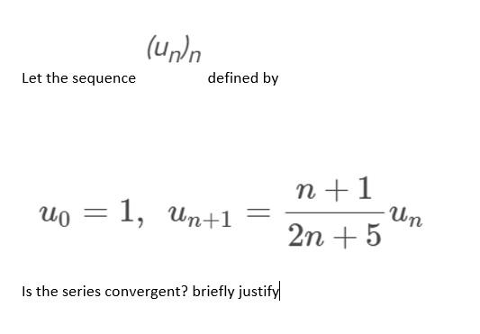 Solved (un)n Let the sequence defined by wo = 1, Un+1 n+1 2n | Chegg.com