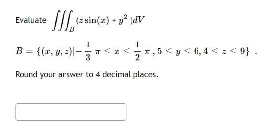 Solved Evaluate ∭B(zsin(x)+y2)dV | Chegg.com