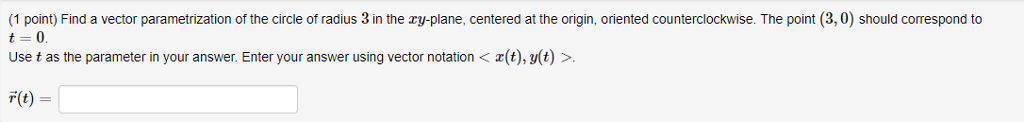 Solved (1 point) Find a vector parametrization of the circle | Chegg.com