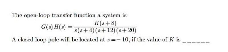 Solved The open-loop transfer function a system is K(s+8) | Chegg.com