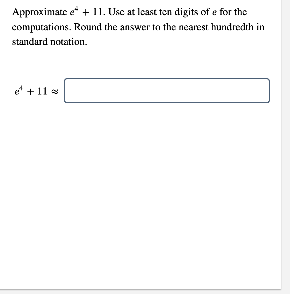 Solved Approximate e4 + 11. Use at least ten digits of e for | Chegg.com