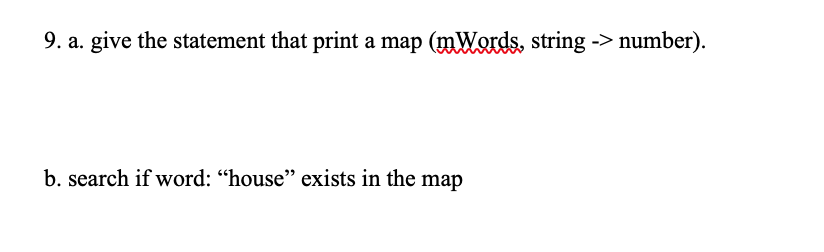 Solved 9. a. give the statement that print a map (mWords, | Chegg.com