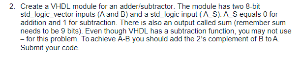 Solved 2. Create a VHDL module for an adder/subtractor. The | Chegg.com