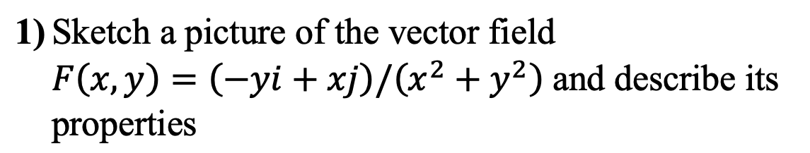 Solved 1) Sketch a picture of the vector field F(x, y) = | Chegg.com