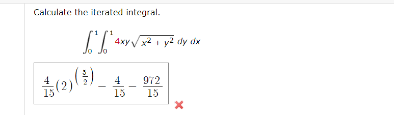 Solved Calculate the iterated integral. 1 1 4xy V x2 + y2 dy | Chegg.com