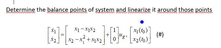Solved Determine the balance points of system and linearize | Chegg.com