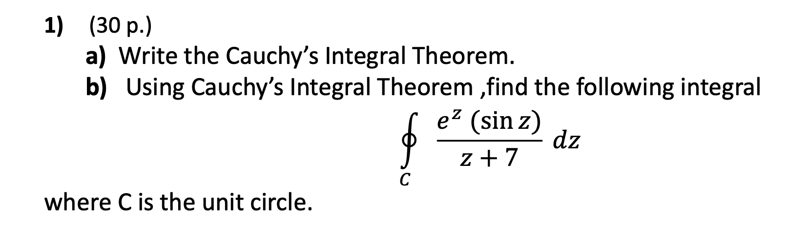 Solved 1) (30 p.) a) Write the Cauchy's Integral Theorem. b) | Chegg.com